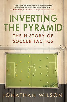 Inverting the Pyramid : The History of Soccer Tactics by Jonathan ...