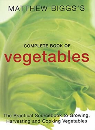 Matthew Bigg's Complete Book of Vegetables : The Practical Source 9781856263559| eBay