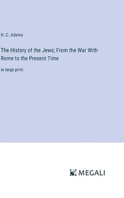 The History of the Jews; From the War With Rome to the Present Time: in ...