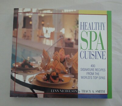 Healthy Spa Cuisine : 400 Signature Recipes from the World's Top Spas ...