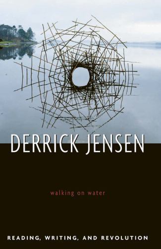 Walking on Water: Reading, Writing, and Revolution by Jensen, Derrick ...