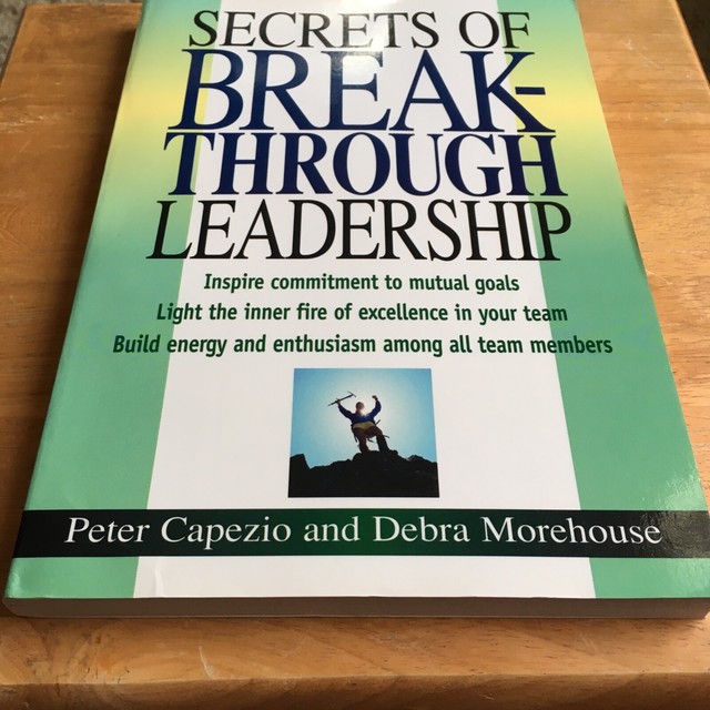 Secrets of Breakthrough Leadership by Debra Morehouse and Peter Capezio ...