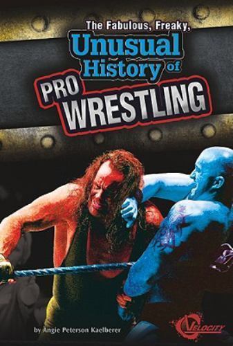 Fabulous, Freaky, Unusual History of Pro Wrestling by Angie Peterson ...