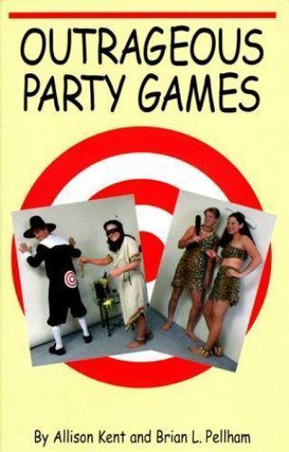 Outrageous Party Games by Brian L. Pellham and Allison Kent (1998 ...