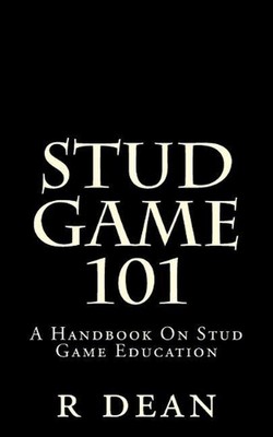 Stud Game 101: A Handbook On Stud Game Education by R.A. Dean (English ...
