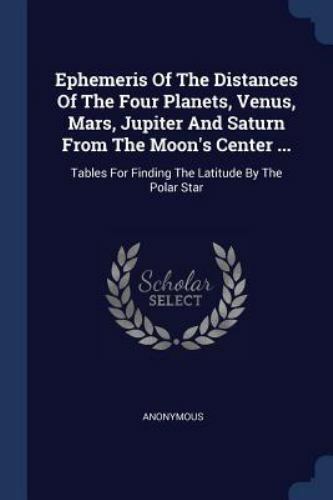 Ephemeris of the Distances of the Four Planets, Venus, Mars, Jupiter ...