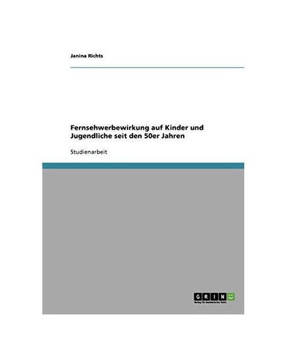 Fernsehwerbewirkung auf Kinder und Jugendliche seit den 50er Jahren ...