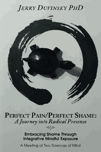 Perfect Pain/Perfect Shame: A Journey into Radical Presence: Embracing ...
