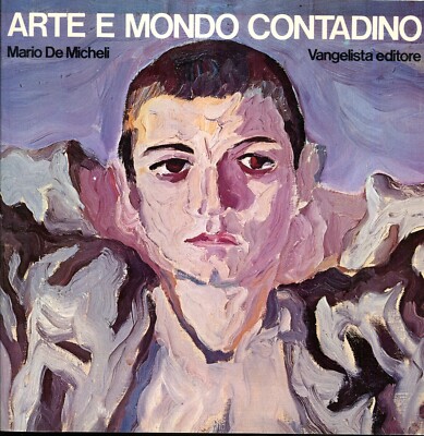 Mario De Micheli-ARTE E MONDO CONTADINO-1980 Vangelista editore-Milano ...