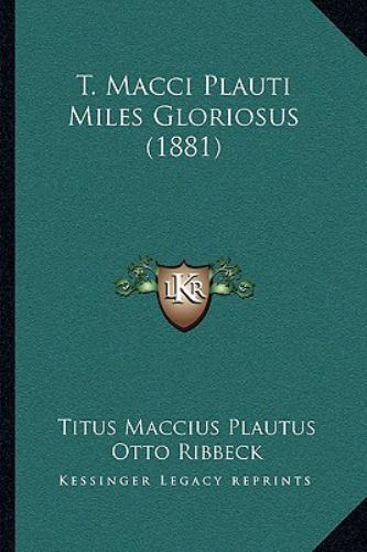 T MacCi Plauti Miles Gloriosus by Titus Maccius. Plautus and Otto ...
