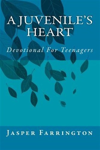 Juvenile's Heart : Devotional for Teenagers by Jasper Farrington (2015 ...