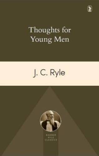 Thoughts For Young Men - Paperback By J.C. Ryle - GOOD 9781848716520| eBay