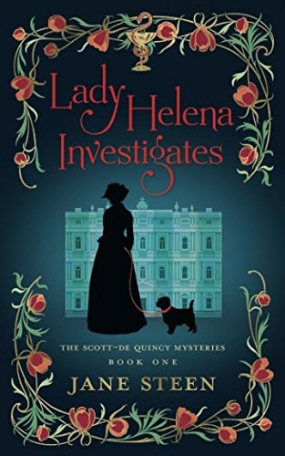 LADY HELENA INVESTIGATES: BOOK ONE OF THE SCOTT-DE QUINCY By Jane Steen ...
