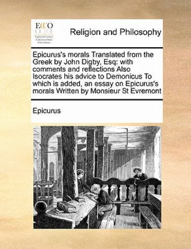 Epicurus's Morals Translated from the Greek by John Digby, Esq : With ...