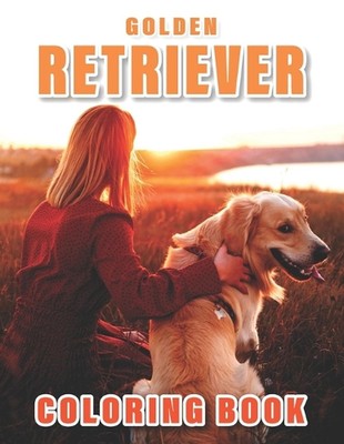 Golden Retriever Coloring Book: An Adult Coloring Book for Dog Lovers ...