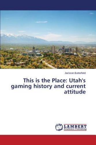 This Is the Place : Utah's Gaming History and Current Attitude by ...