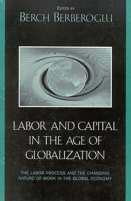 Labor and Capital in the Age of Globalization: The Labor Process and ...