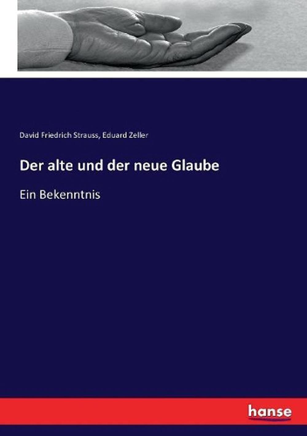 Der alte und der neue Glaube: Ein Bekenntnis by Eduard Zeller (German ...