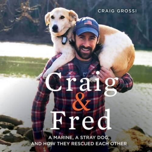 Craig Fred: A Marine, A Stray Dog, and How They Rescued Each Other ...