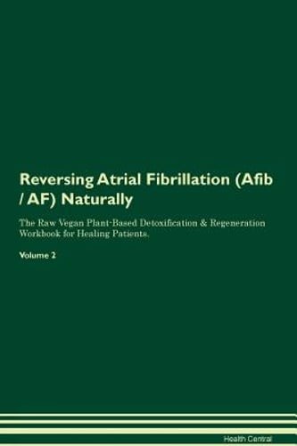 Reversing Atrial Fibrillation (Afib / AF) Naturally The Raw Vegan Plant ...