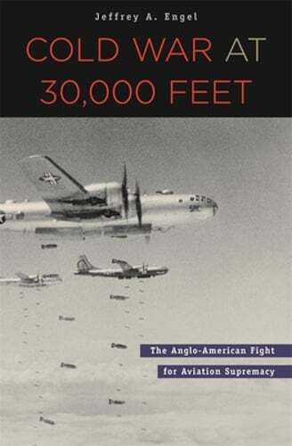 Cold War at 30,000 Feet: The Anglo-American Fight for Aviation ...