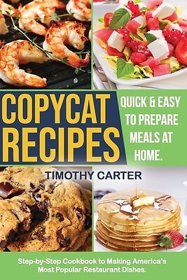 Copycat Recipes Step-by-Step Cookbook Making America's Most P by Carter ...