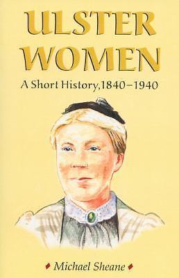 Ulster Women : A Short History, 1840-1940 by Michael Sheane (Trade ...
