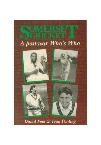 Somerset Cricket: A Post-war Who's Who by Ponting, Ivan 1872971237 The ...