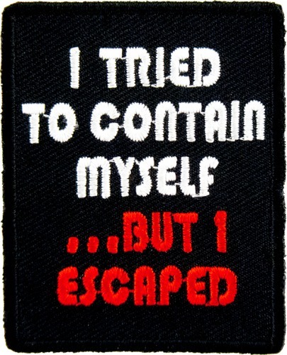 I Tried To Contain Myself Patch, Funny Sayings Patches | eBay