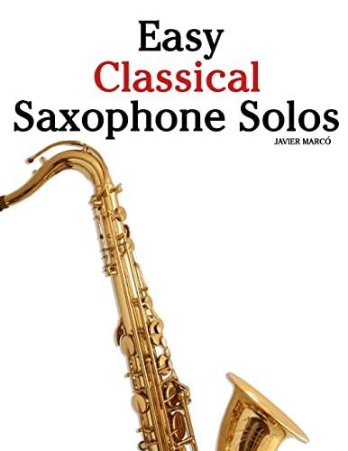 Easy Classical Saxophone Solos: For Alto, Baritone, Tenor Soprano Saxop ...