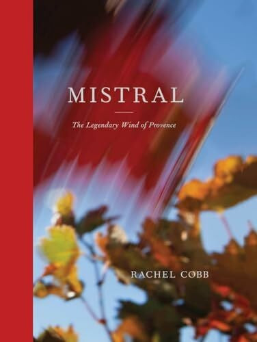Rachel Cobb: Mistral: The Legendary Wind of Provence Buch Damiani ...