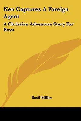 Ken Captures a Foreign Agent : A Christian Adventure Story for Boys by ...