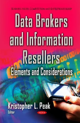 Data Brokers and Information Resellers : Elements and Considerations by Kristopher L. Peak (2014 ...