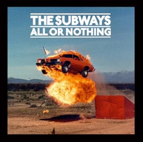 THE SUBWAYS / ALL OR NOTHING - featuring ALRIGHT & GIRLS AND BOYS ...