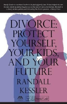 Divorce: Protect Yourself, Your Kids, and Your Future by Randall ...