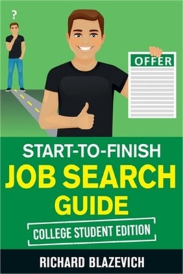 Start-to-Finish Job Search Guide - College Student Edition: How to Land ...