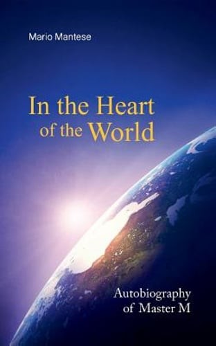 In the Heart of the World: Autobiography of Master M by Mario Mantese ...