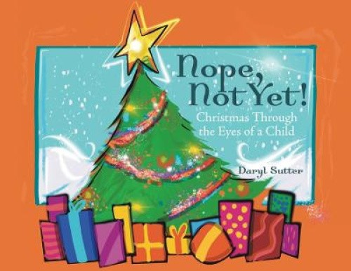 Nope, Not Yet!: Christmas Through the Eyes of a Child by Daryl Sutter NEUF | eBay