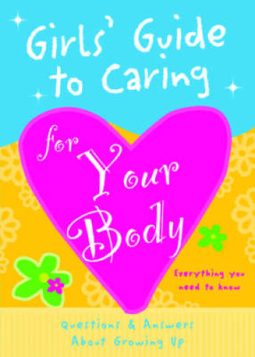 Girls' Guide to Caring for Your Body: Helpful Advice for Growing Up ...