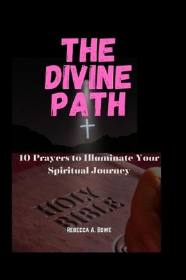 The Divine Path: 10 Prayers to Illuminate Your Spiritual Journey by ...
