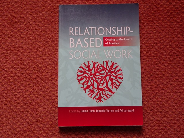 Relationship-Based Social Work: Getting to the Heart of Practice by ...