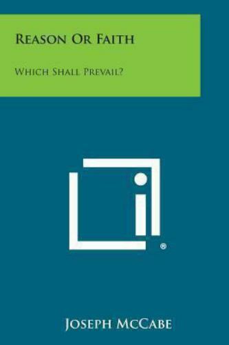 Reason or Faith : Which Shall Prevail? by Joseph McCabe (2013, Trade ...