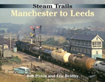 Steam Trails: Manchester to Leeds (Steam Trails 4) by Eric Bentley Book ...