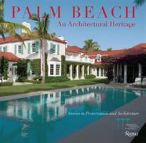 Palm Beach: an Architectural Heritage : Stories in Preservation and ...