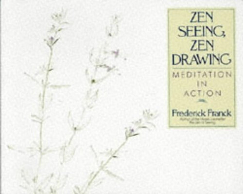Zen Seeing, Zen Drawing : Meditation in Action Paperback Frederic ...