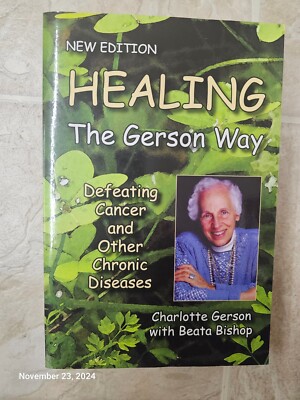 Healing the Gerson Way : Defeating Cancer and Other Chronic Diseases ...