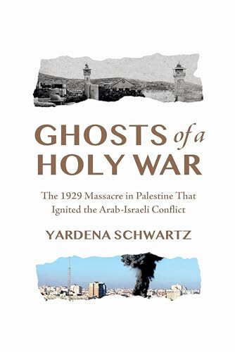 Ghosts of a Holy War: The 1929 Massacre in Palestine That Ignited the ...