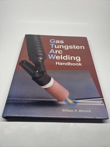 Gas Tungsten Arc Welding by William H. Minnick (2000, Hardcover ...