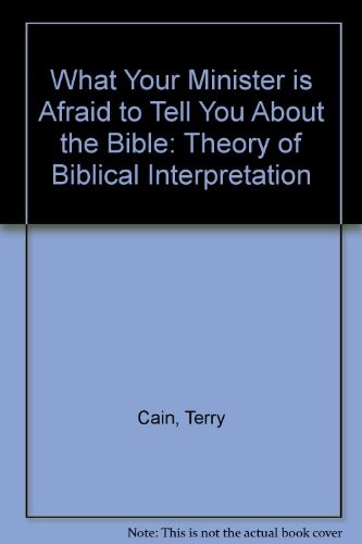WHAT YOUR MINISTER IS AFRAID TO TELL YOU ABOUT THE BIBLE By Terry Cain ...