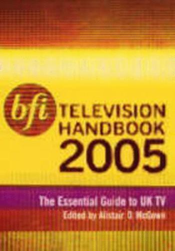 BFI Television Handbook 2005 : The Essential Guide to UK TV by Alistair ...